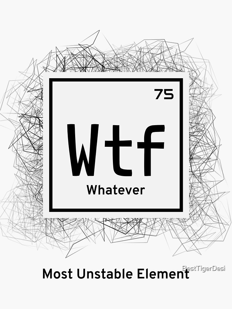 "Periodic Table Chemistry WTF whatever Chemical elements Most unstable ...