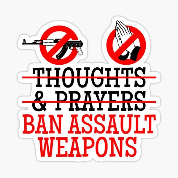 "THOUGHTS AND PRAYERS BAN ASSAULT WEAPONS" Sticker by Morbidinvestor ...