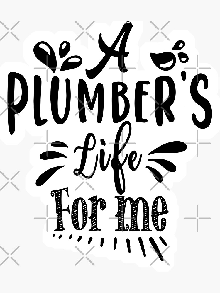 "A Plumber's life for me" Sticker for Sale by TheFoolsGallery | Redbubble