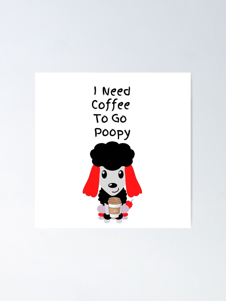 "I Need Coffee To Go Poopy, Poodle Coffee, Poodle Poo, Cute Red Ear ...
