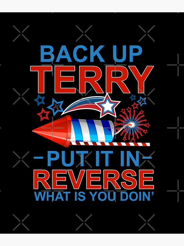 "Back It Up Terry Put It In Reverse what is you doin Funny 4th Of July ...