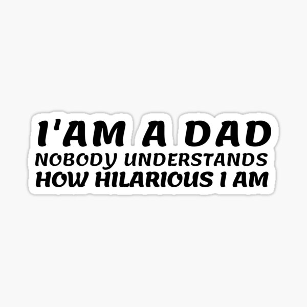 "I am a Dad nobody understands how hilarious I am ,typography design ...