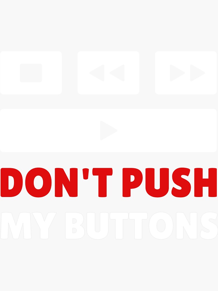 "Don't Push My Buttons" Sticker for Sale by tapeisdamessage | Redbubble