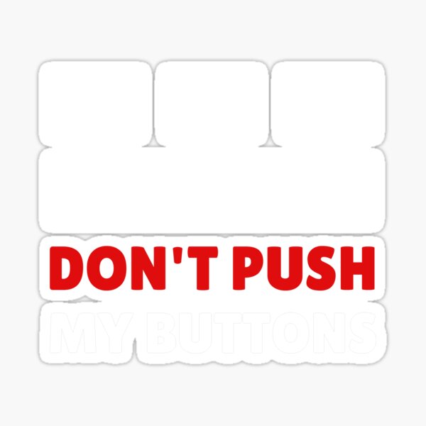 "Don't Push My Buttons" Sticker for Sale by tapeisdamessage | Redbubble