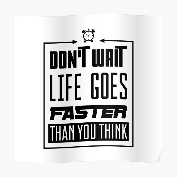 Dont Wait Life Goes Faster Than You Think Vintage Typography