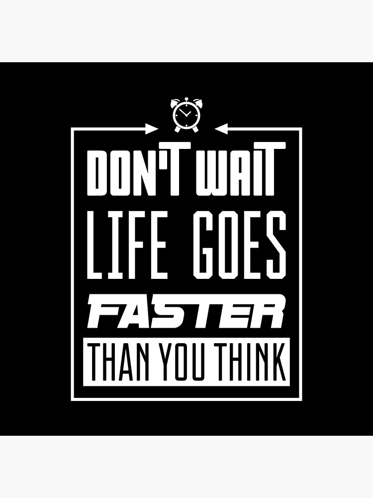 Dont Wait Life Goes Faster Than You Think Vintage Typography