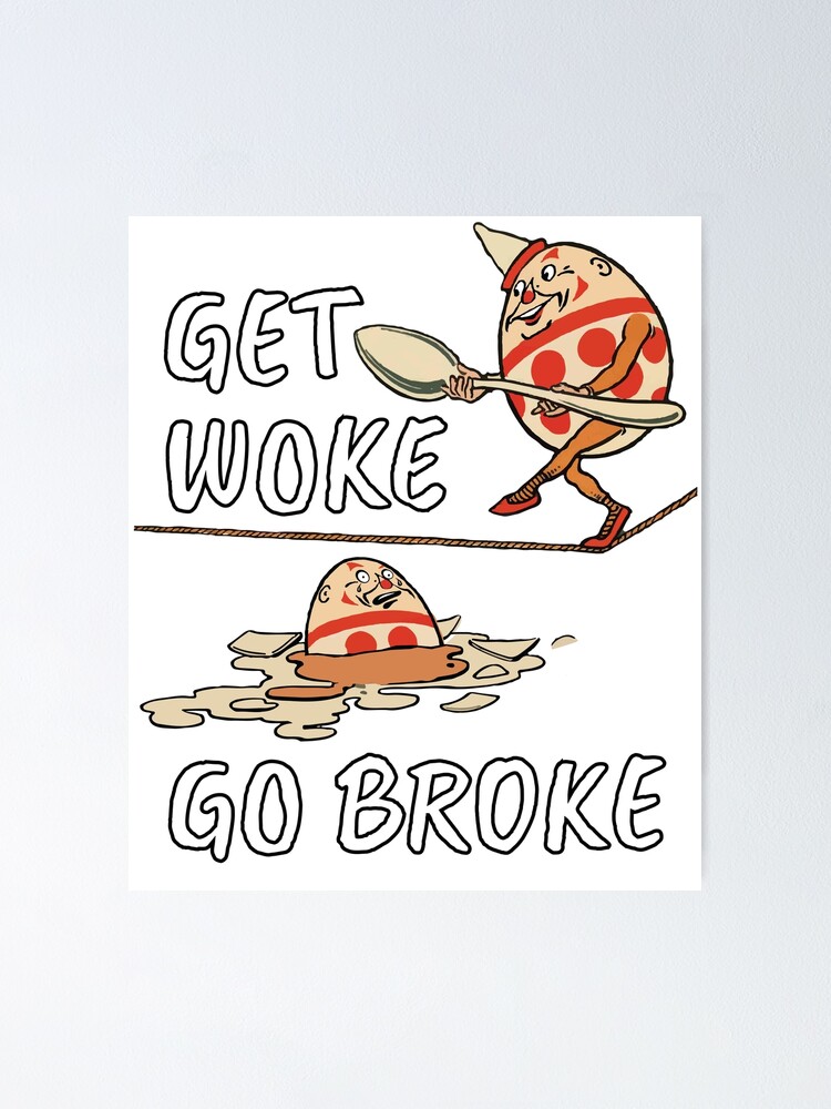 "Get woke go broke Humpty Dumpty - Funny" Poster for Sale by cartoon ...