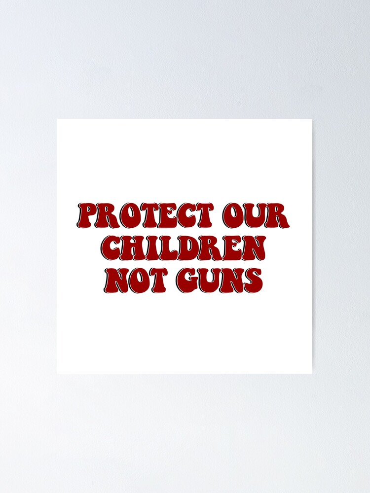 "Protect Our Children Not Guns Gun Violence Anti NRA Sticker Shirt Mug ...