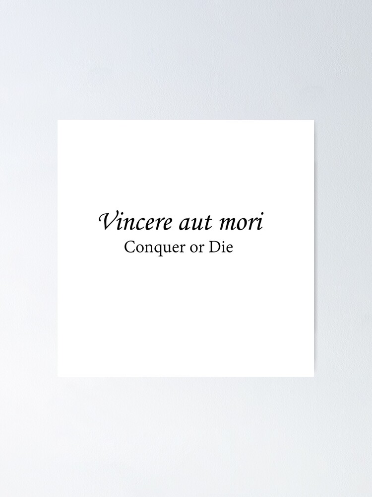 "Vincere aut mori Conquer or Die" Poster for Sale by RossDillon | Redbubble