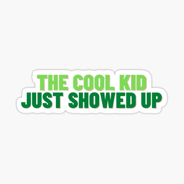 "The Cool Kid Just Showed Up" Sticker for Sale by NanoEscape | Redbubble
