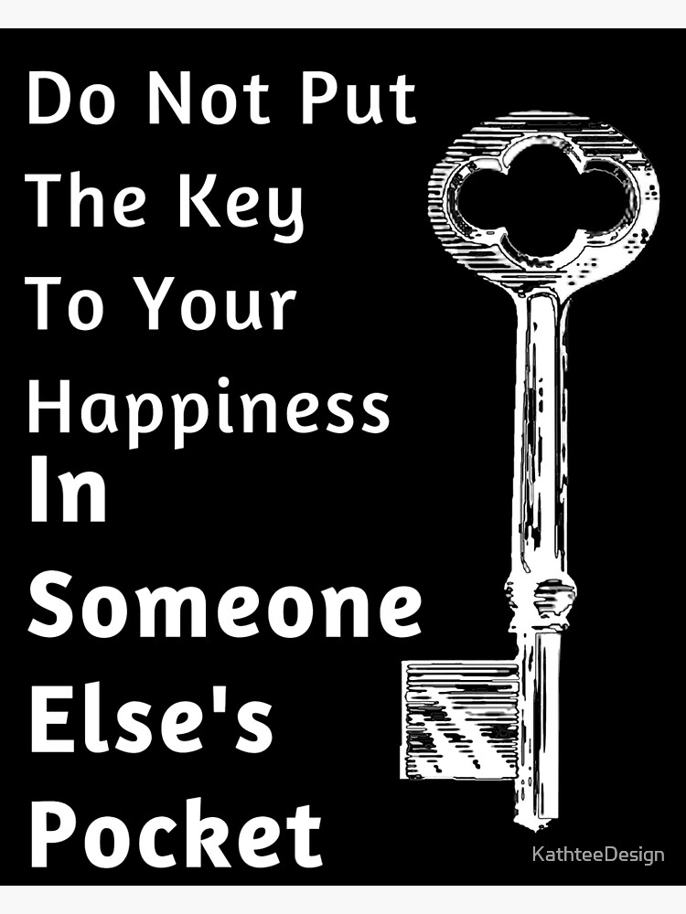 Do Not Put The Key To Your Happiness In Someone Else s Pocket Poster do-not-put-the-key-to-your-happiness-in-someone-else-s-pocket-poster