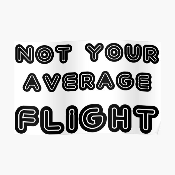 "Flight Reacts Not Your Average Flight" Poster for Sale by wekrays ...