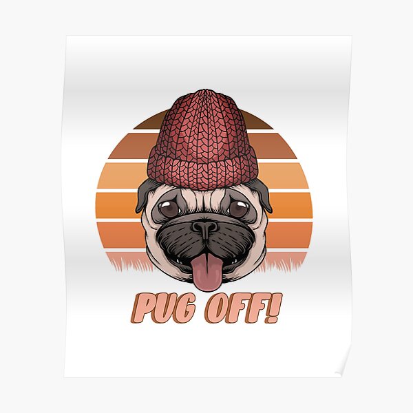 "Pug Off " Poster for Sale by dumbopenguin | Redbubble