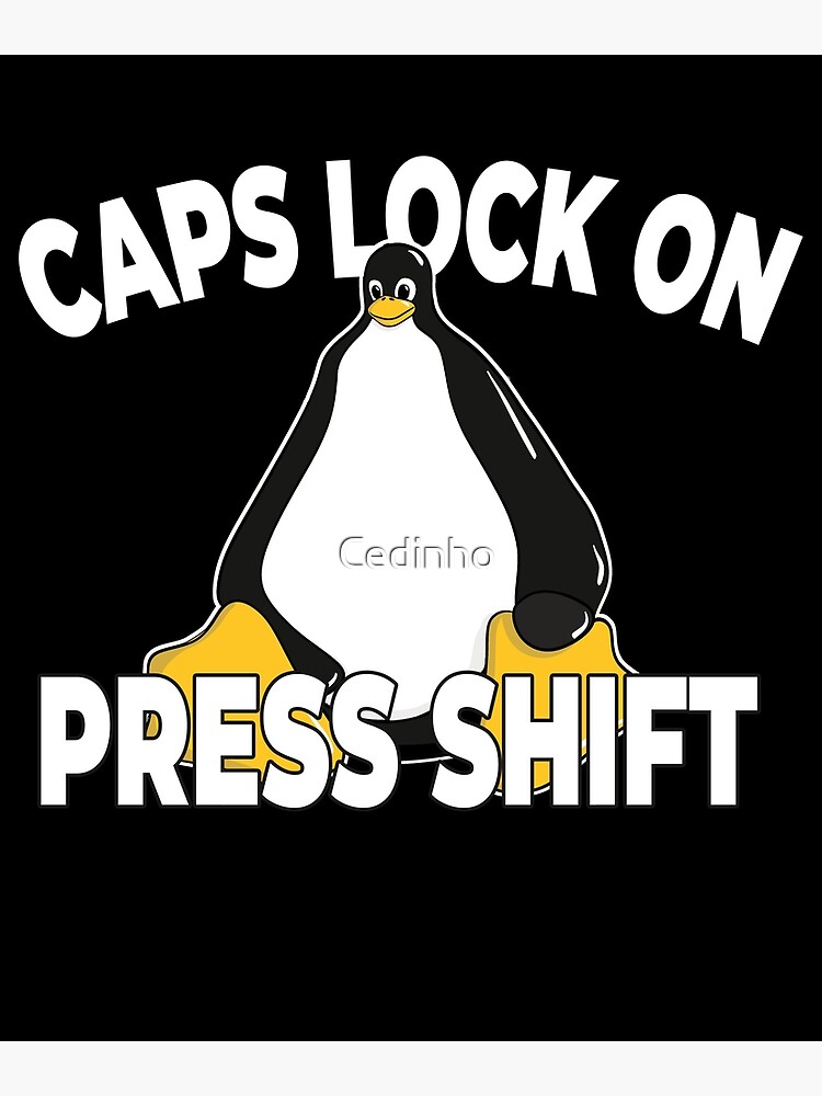 "Linux Penguin Computer Humor Caps Lock On Press Shift" Poster for Sale ...