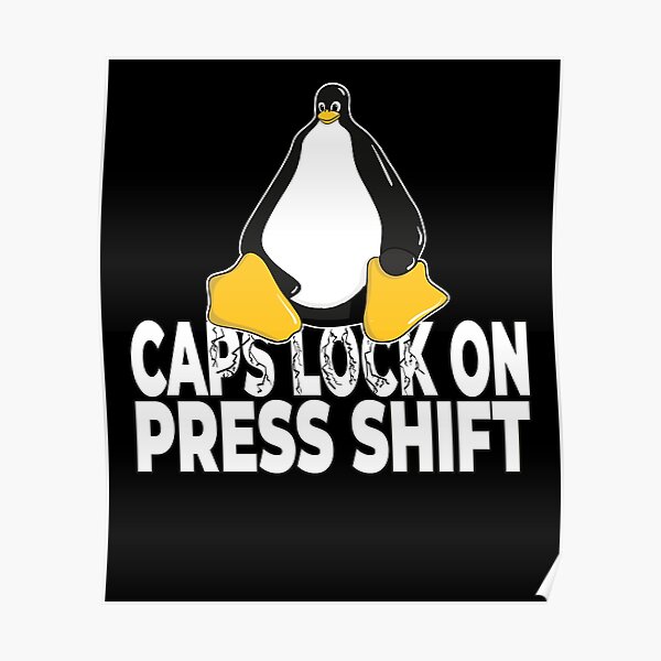 "Large Heavy Linux Penguin Caps Lock On Press Shift" Poster for Sale by ...
