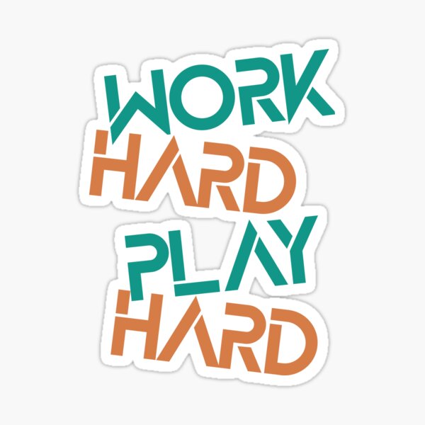 "Work Hard Play Hard" Sticker for Sale by Aura-Picker | Redbubble