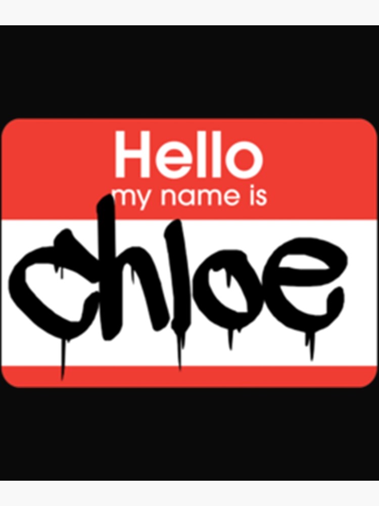 "Hello My Name is Chloe Chloe Name Tag " Poster for Sale by ...