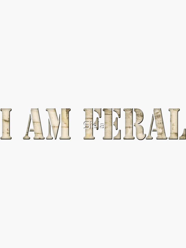 "I Am Feral Birch Text" Sticker for Sale by Siela | Redbubble