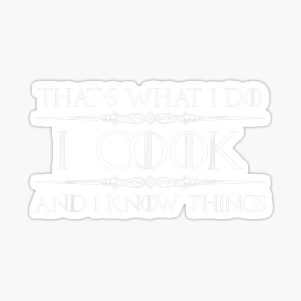"Chef & Cook Gifts - I Cook & Know I Things Funny Cooking" Sticker for ...