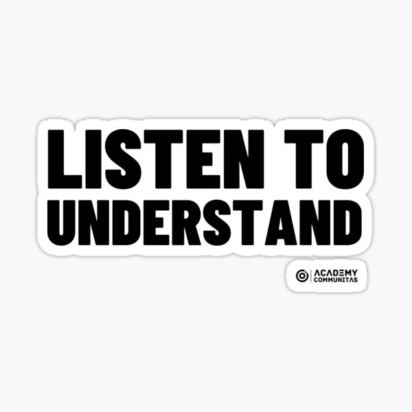 "Listen to Understand" Sticker for Sale by AcadCommunitas | Redbubble