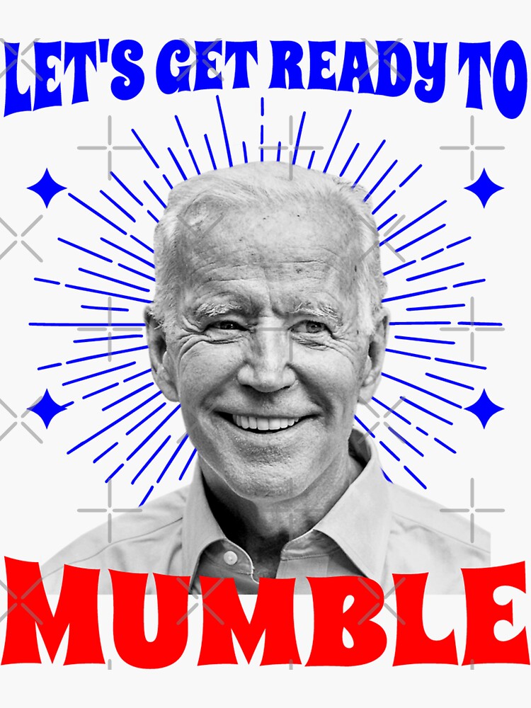 "funny joe biden lets get ready to mumble" Sticker for Sale by jlachger ...