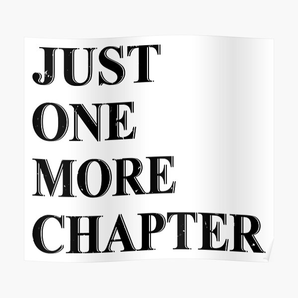 Just One More Chapter Posters | Redbubble