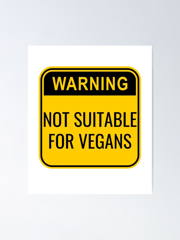 "WARNING! Not Suitable for Vegans" Poster for Sale by Neuralverse ...