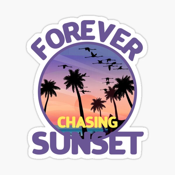 "FOREVER CHASING SUNSETS" Sticker for Sale by GAADesignz | Redbubble