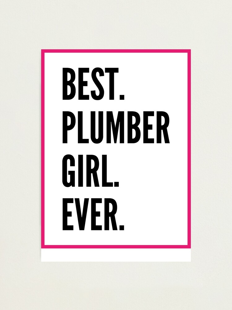 Impression photo « Best Plumber Girl Ever For An Awesome Plumber », par ...