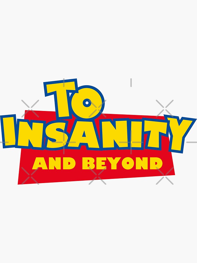 "to insanity and beyond" Sticker for Sale by Daribo | Redbubble