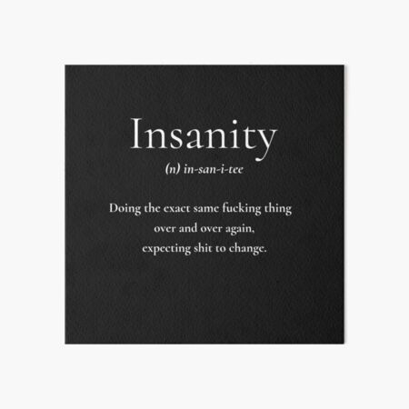 "Legendary Quotes - Definition of Insanity" Art Board Print by Frame-n ...