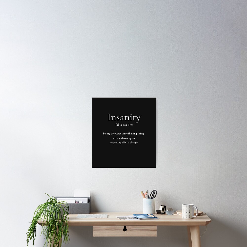 "Legendary Quotes - Definition of Insanity" Poster for Sale by Frame-n ...