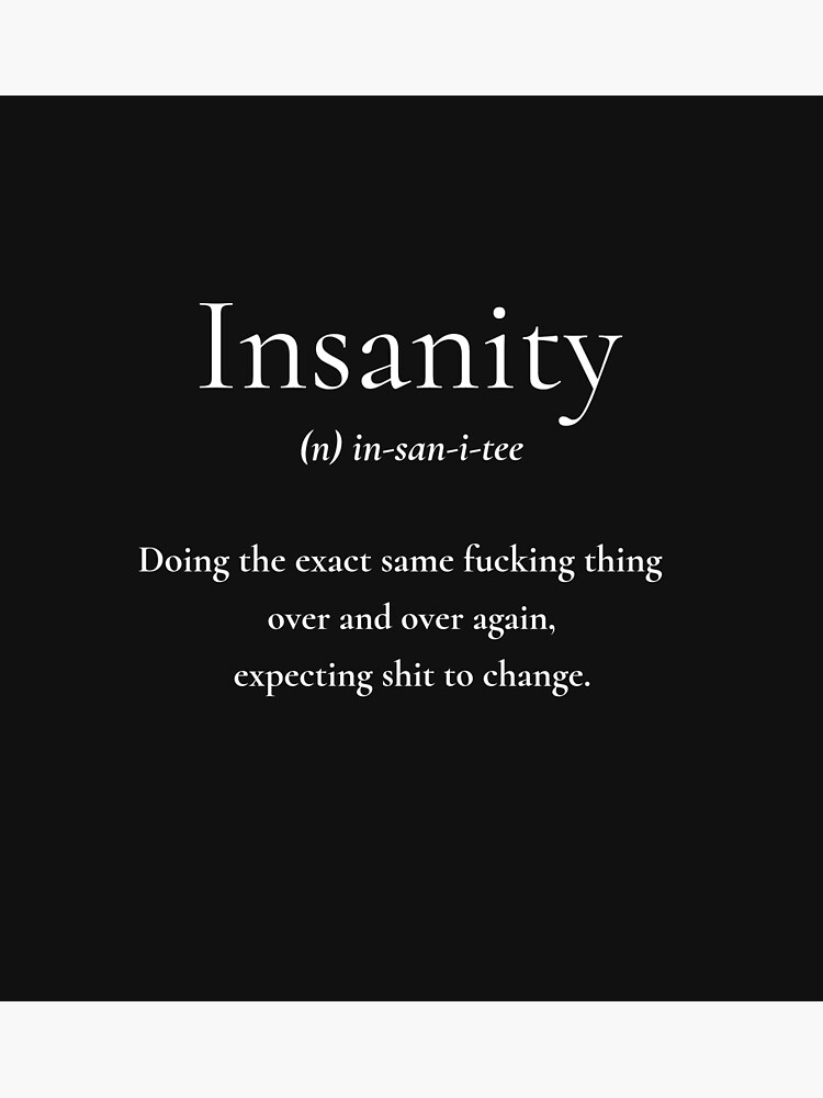 "Legendary Quotes - Definition of Insanity" Poster for Sale by Frame-n ...