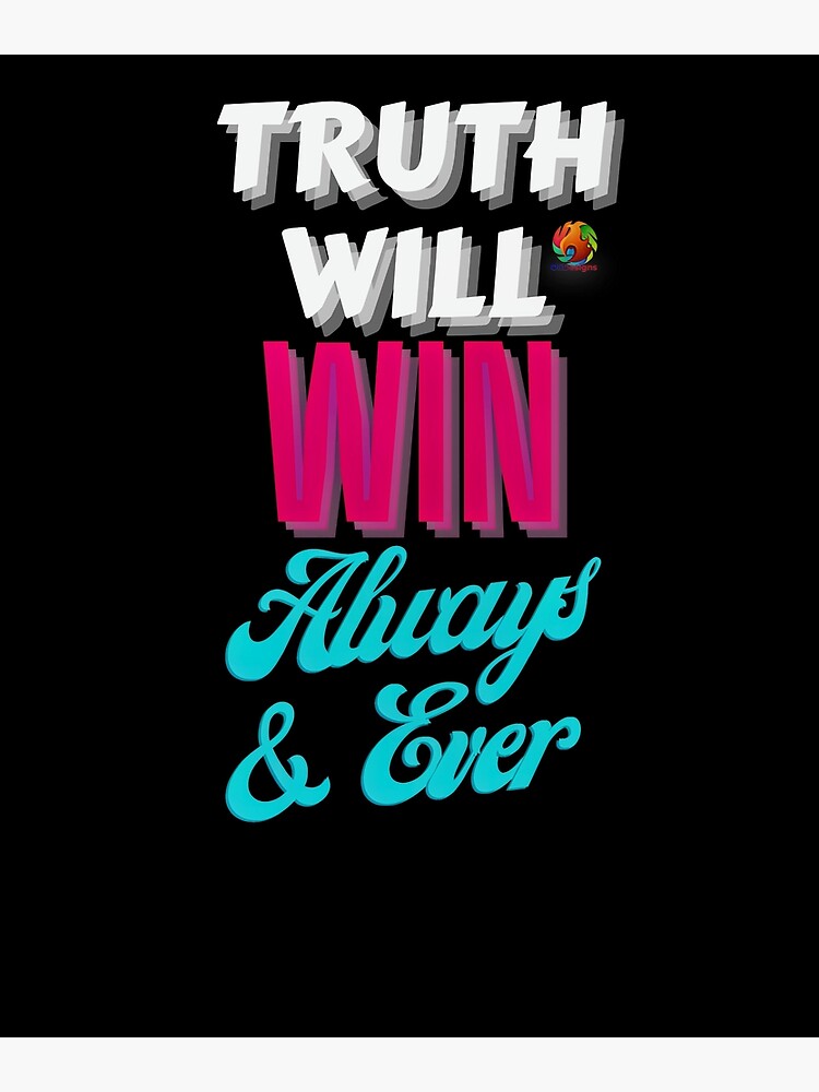 "Truth Will Win Always And Ever" Poster for Sale by OliDesigns | Redbubble