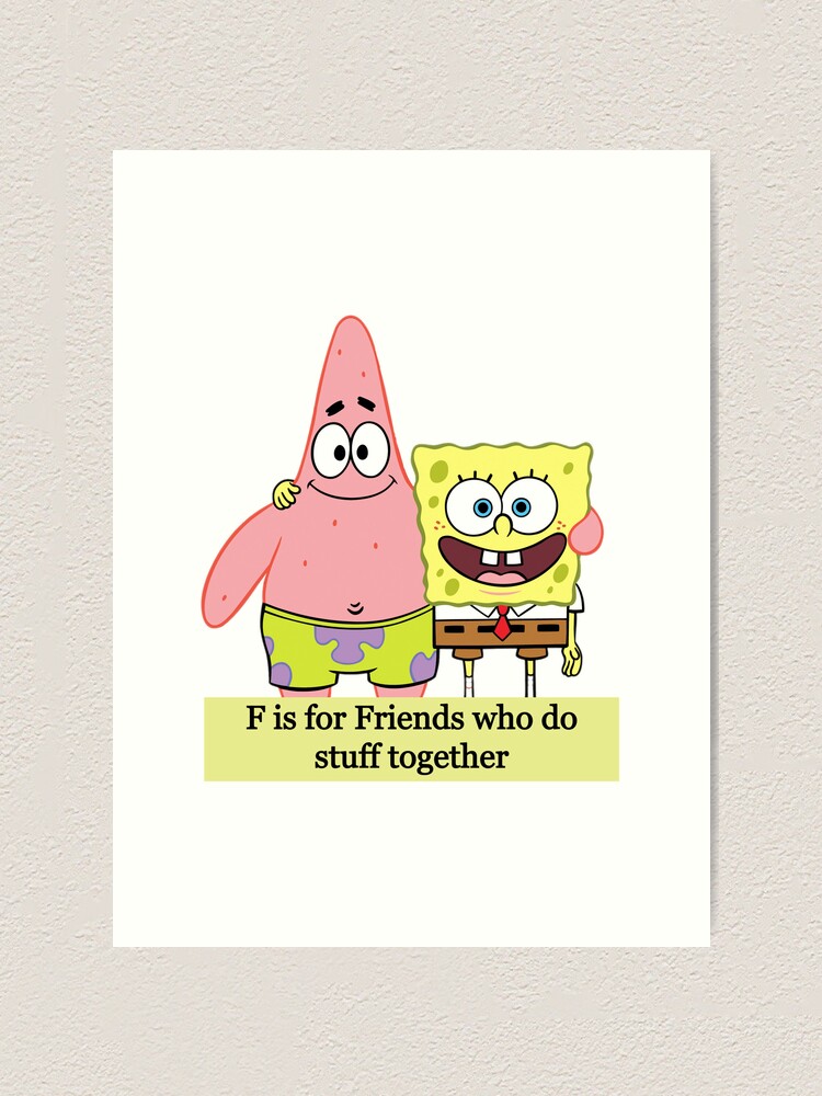 "spongebob & patrick f is for friends " Art Print for Sale by ...