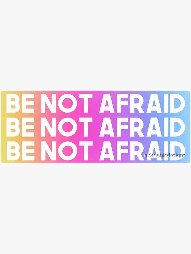 "Be Not Afraid" Sticker for Sale by morganicdesigns | Redbubble