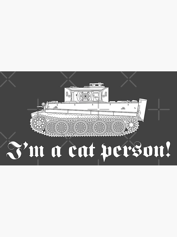 "Im a cat person! Tiger tank with a rotated turret" Poster for Sale by ...