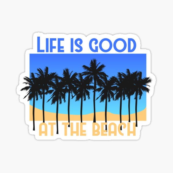 "Life Is Good At The Beach | Palm Trees | Ocean | Surfing " Sticker for ...