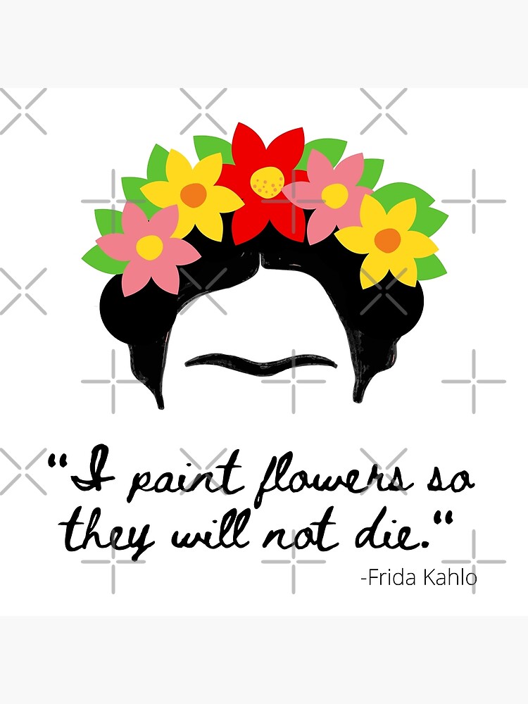 I Paint Flowers So They Will Not Die- Frida Kahlo Inspired Art Premium ...