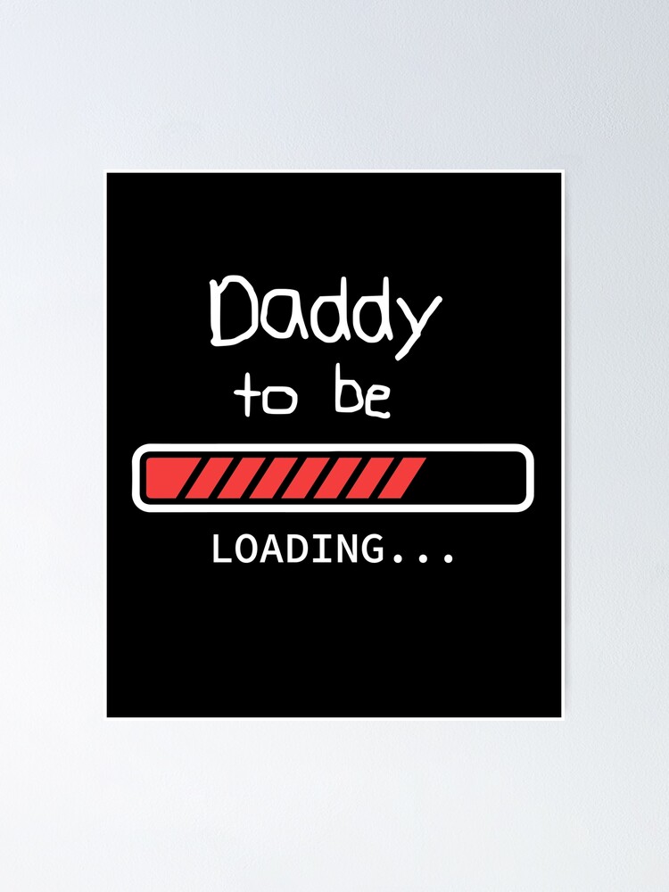 "Daddy to be loading" Poster for Sale by VersatileImage | Redbubble