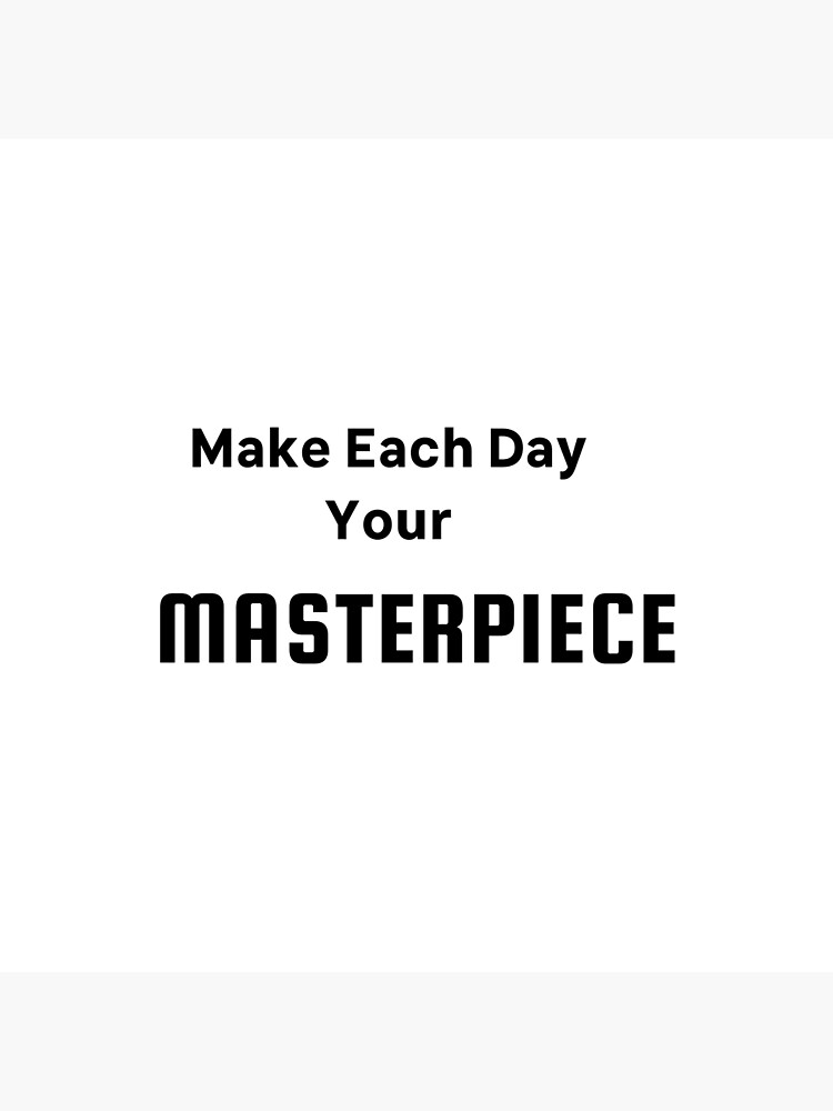 "Make Each Day Your Masterpiece - Inspirational Quote" Poster for Sale ...