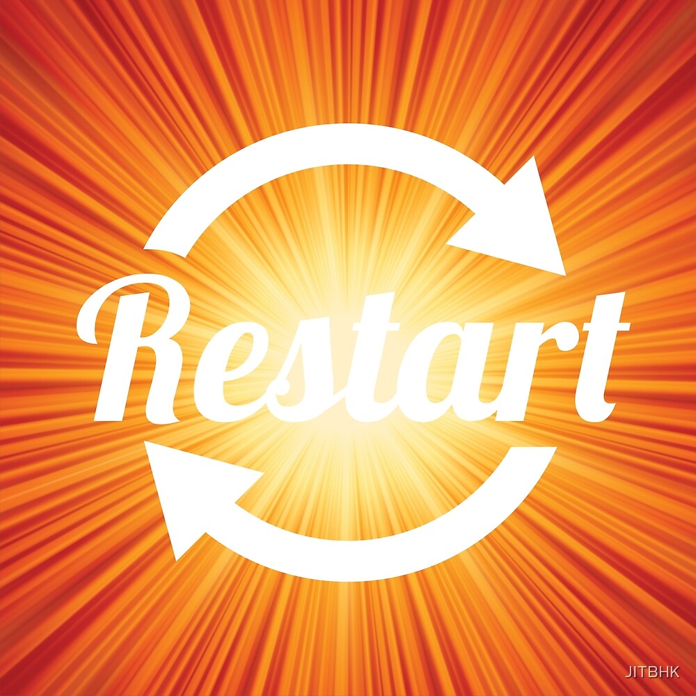 "Time To Restart" by JITBHK | Redbubble