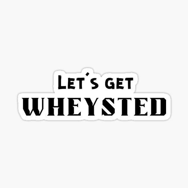 "Let’s get WHEYsted Workout" Sticker for Sale by MiniKila | Redbubble