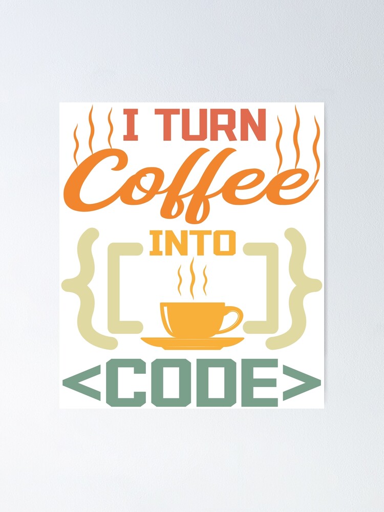 I Turn Coffee Into Code Software Developer Coder Funny Programming Jokes Coding Coffee 1410