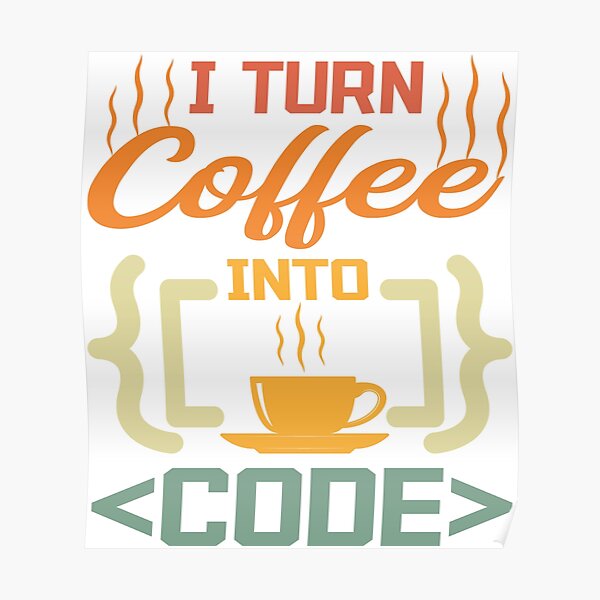 "I Turn Coffee Into Code Software Developer Coder Funny Programming Jokes Coding Coffee ...