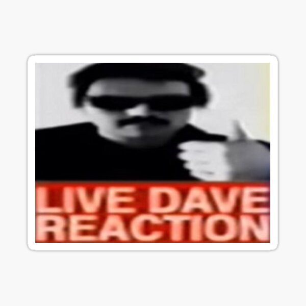 "live dave reaction" Sticker for Sale by Blu3Skyy | Redbubble