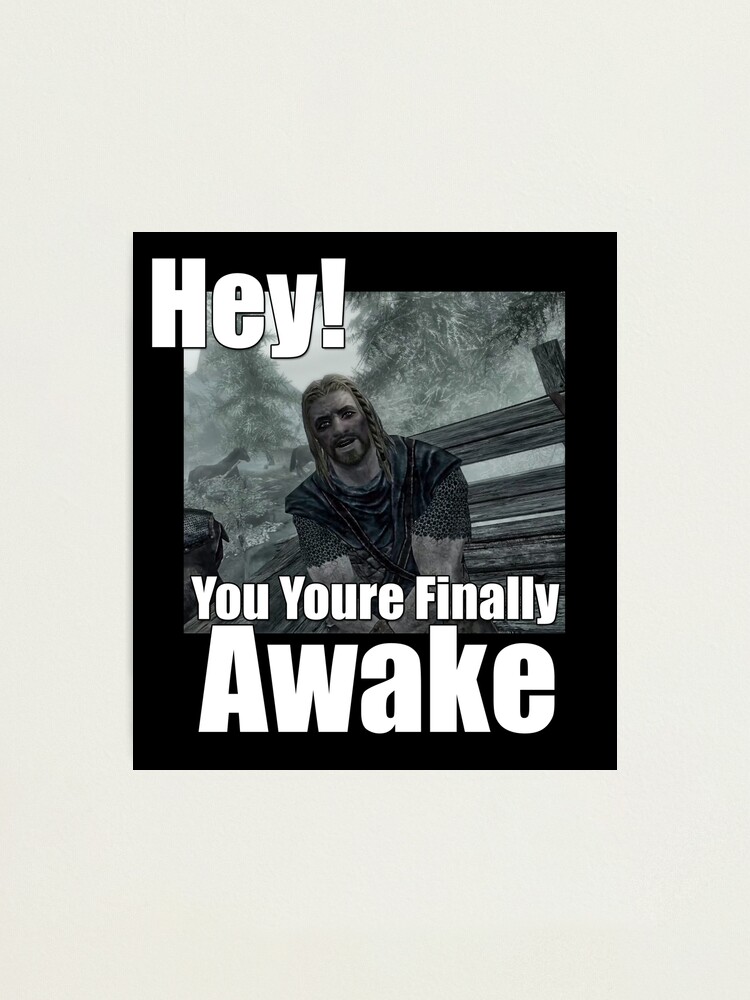 "Hey You Youre Finally Awake Skyrim funny Meme" Photographic Print for ...