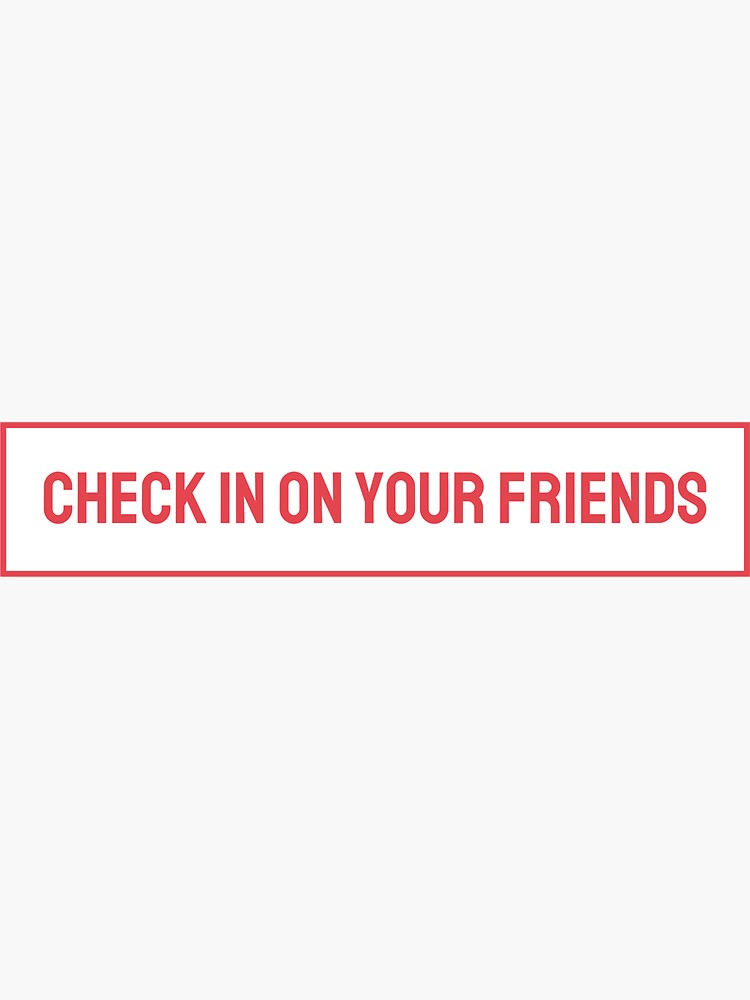 "Check In On Your Friends" Sticker for Sale by deminxdesign | Redbubble