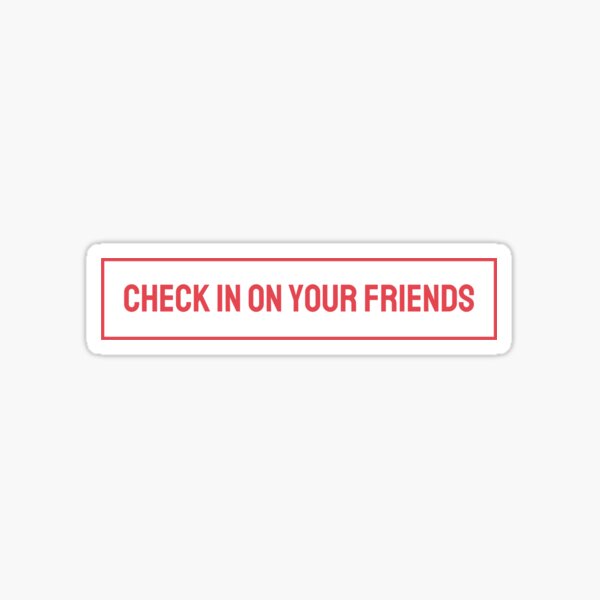 "Check In On Your Friends" Sticker for Sale by deminxdesign | Redbubble