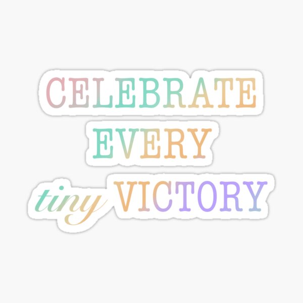 ""Celebrate Every Tiny Victory" design" Sticker for Sale by Artful ...